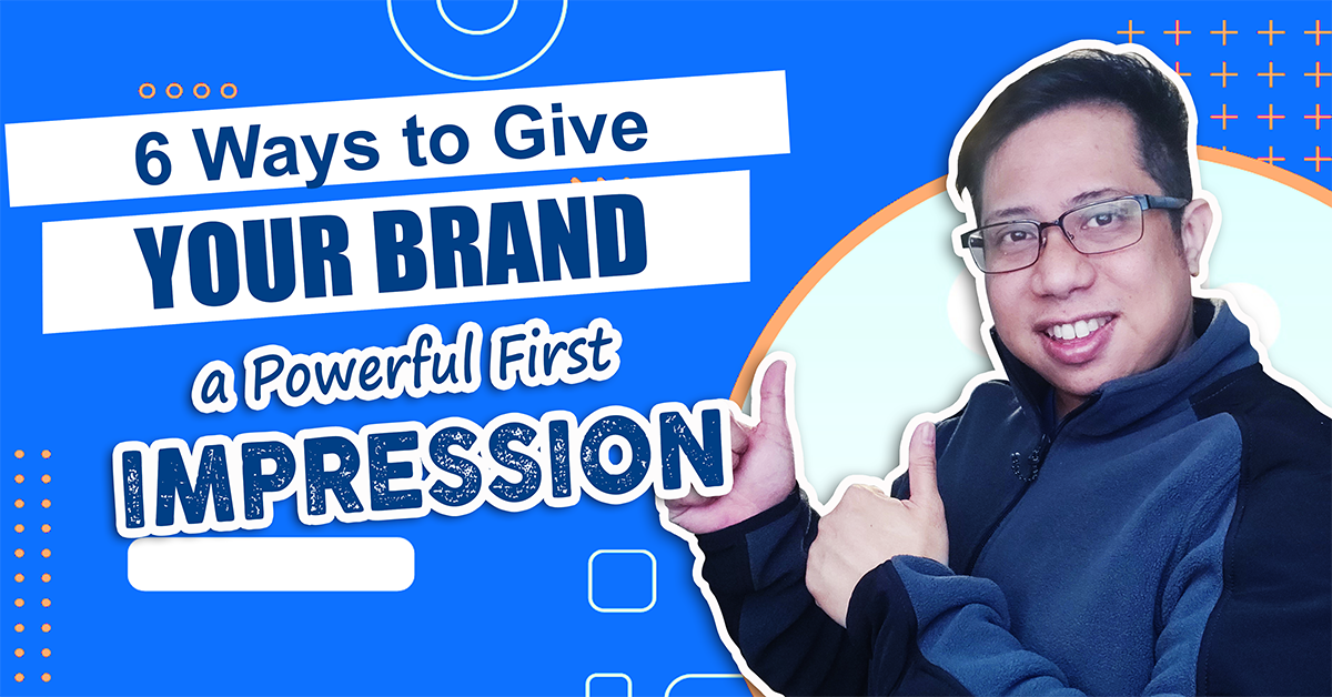 6 Ways to Give Your Brand a Powerful First Impression - Cho Calumbiran